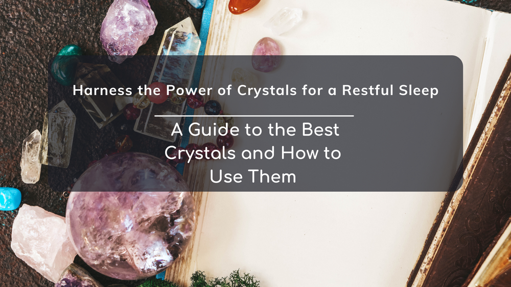 Harness the Power of Crystals for a Restful Sleep: A Guide to the Best ...